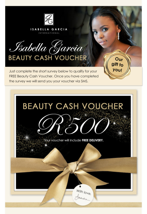 YOUR FREE R500 BEAUTY CASH VOUCHER AWAITS | Isabella Garcia International